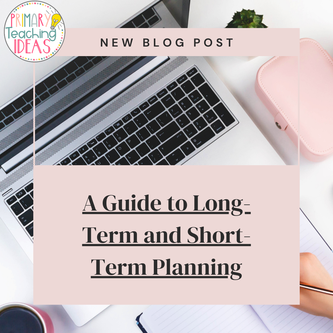 A Guide to Long-Term and Short-Term Planning – Primary Teaching Ideas
